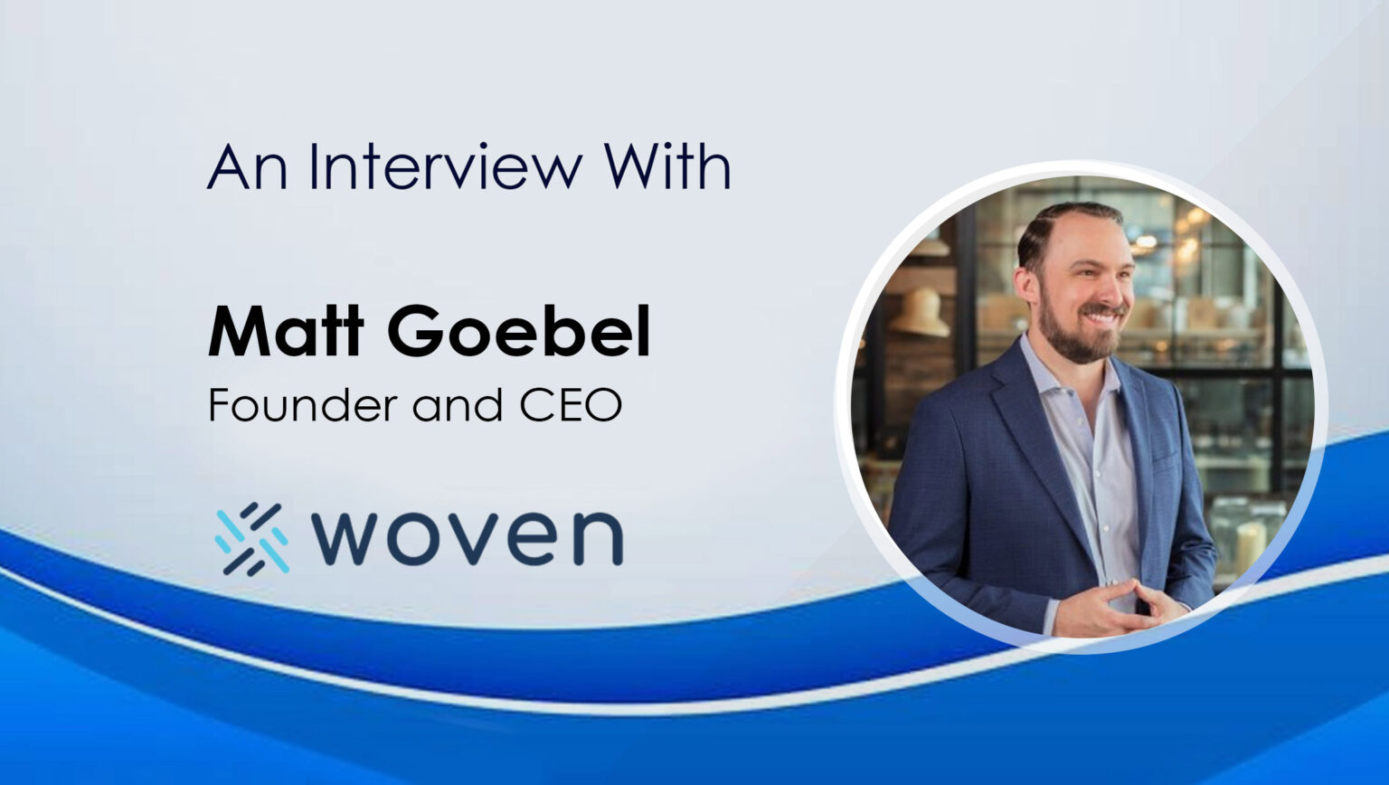 SalesTechStar Interview with Matt Goebel, CEO at Woven